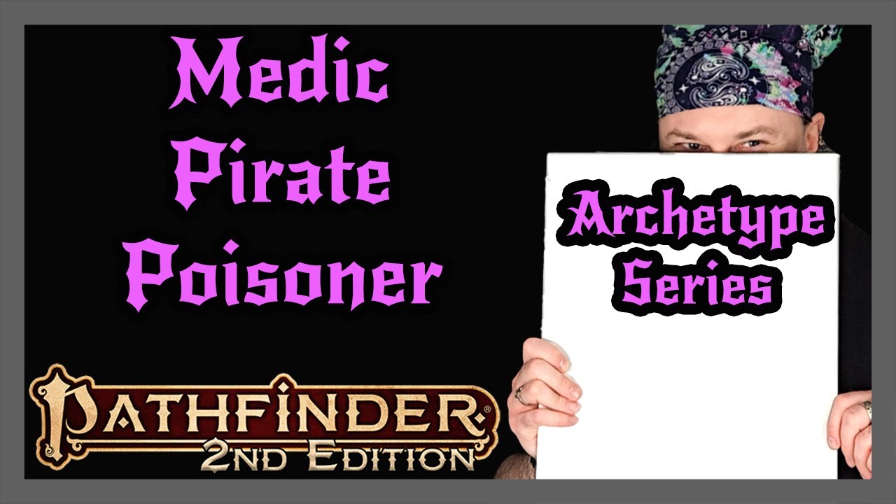Pathfinder 2e Archetype Series | Medic, Pirate, Poisoner - YouTube