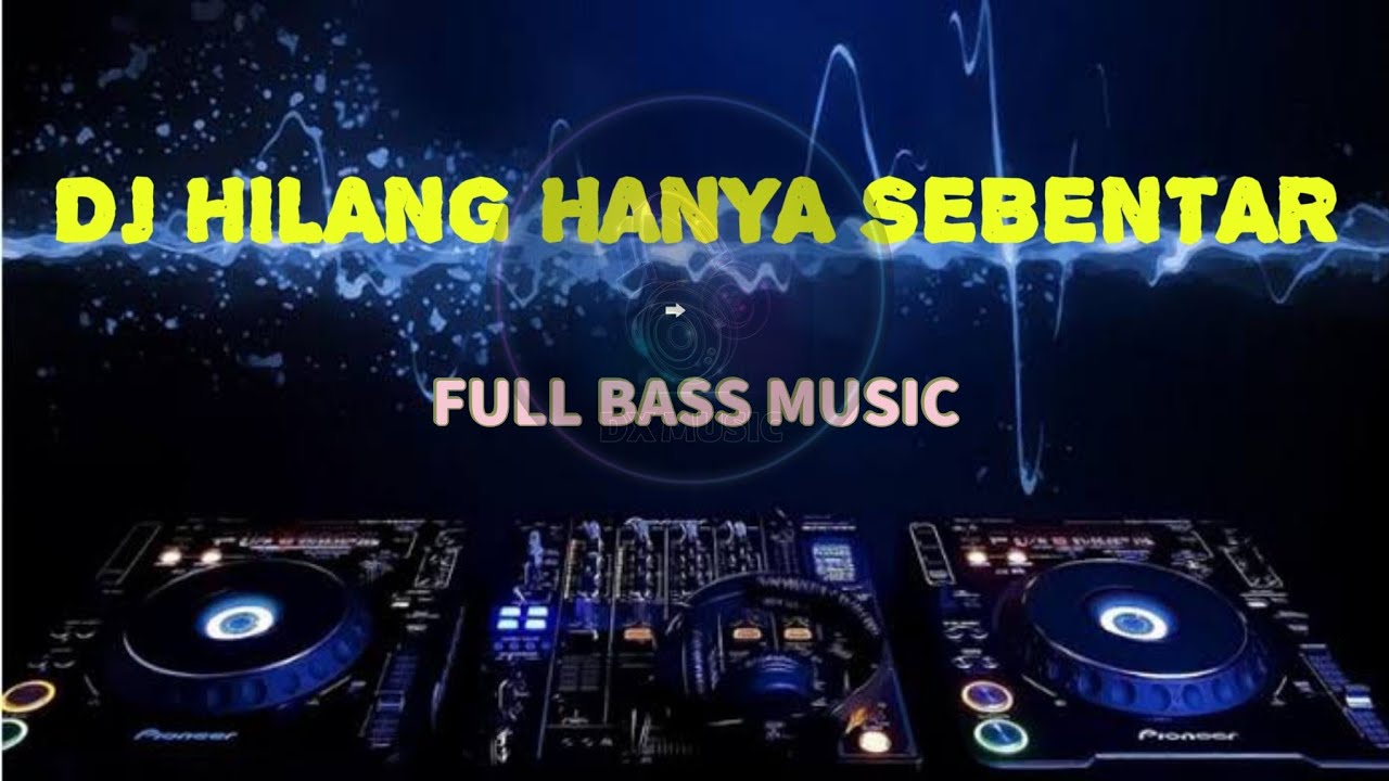 DJ HILANG HANYA SEBENTAR - FULL BASS - YouTube