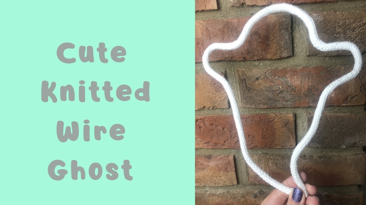 Easy to make knitted wire ghost - YouTube