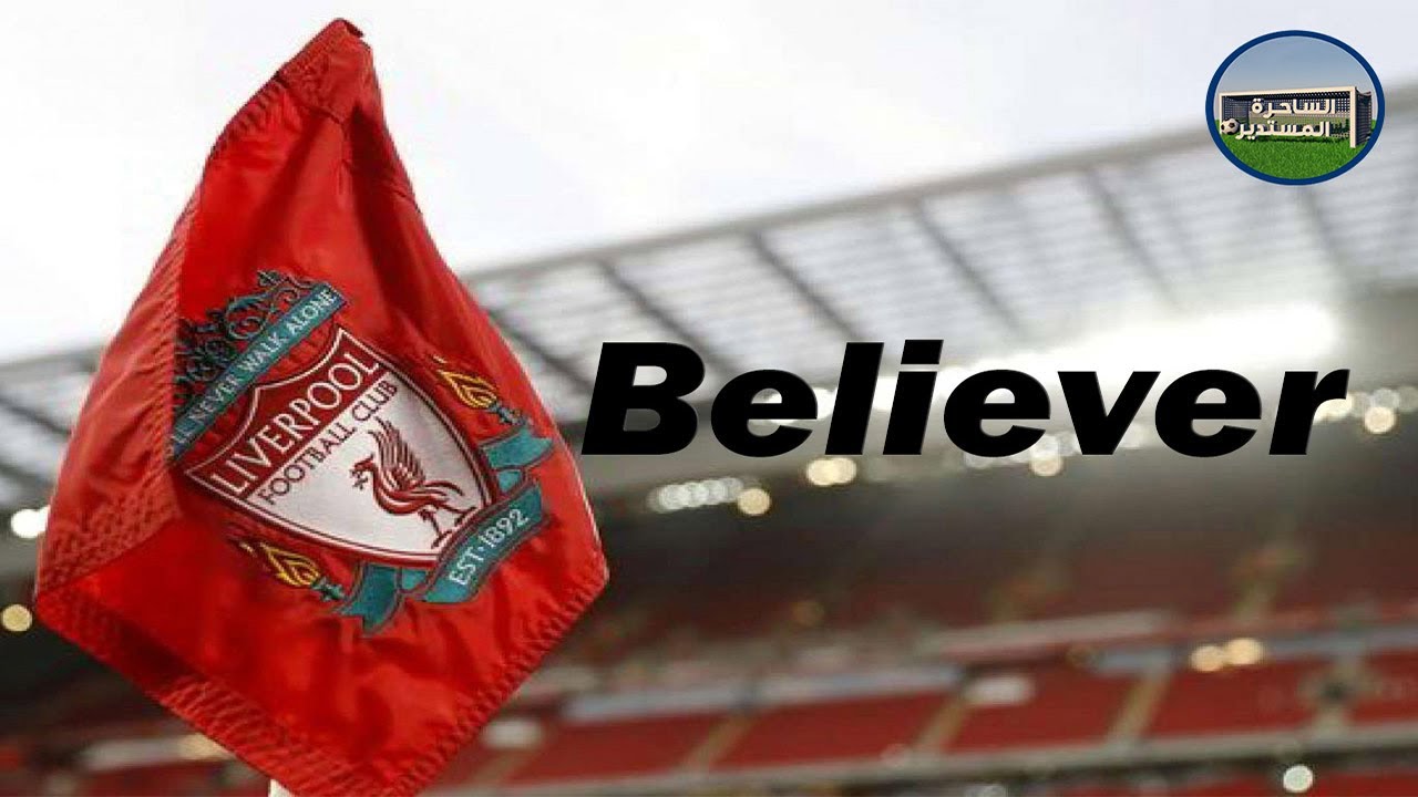 Believer Liverpool version - YouTube