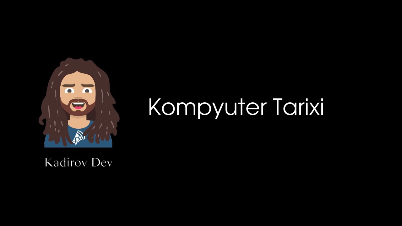 #0 - Kompyuter Tarixi. Umumiy dasturlash teoriyasi. Dasturlashni o ...