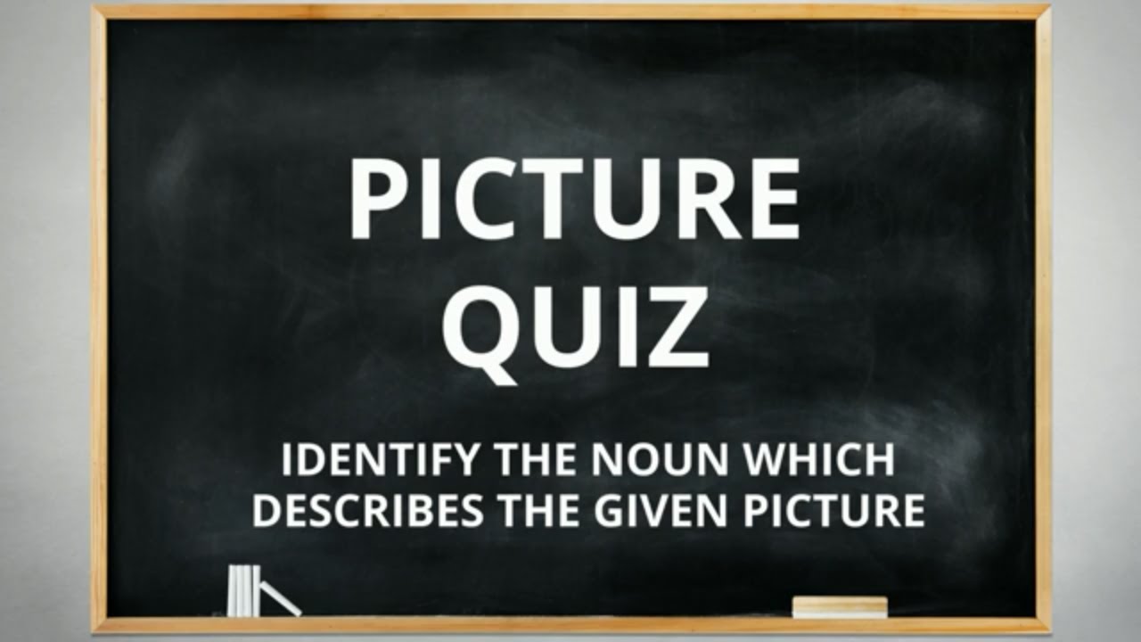 Picture Quiz - Identify the 10 nouns which describes the given pictures ...