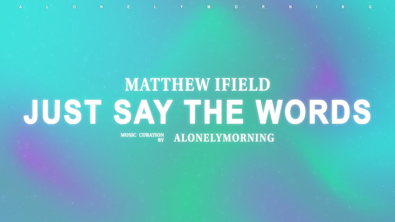 Matthew Ifield - Just Say The Words (Lyrics) - YouTube