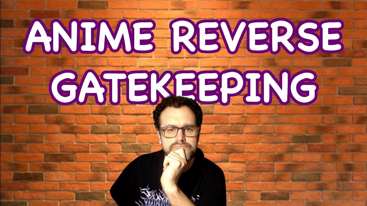 Anime Reverse Gatekeeping - YouTube