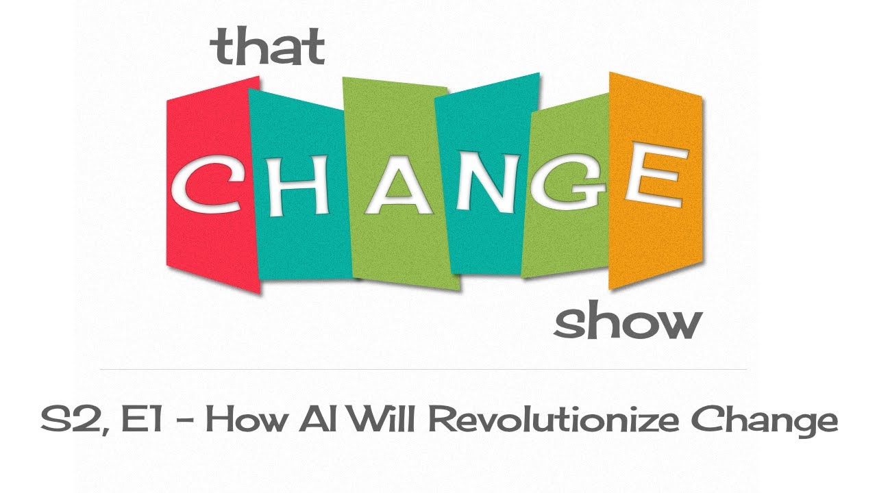 6 Ways AI will Revolutionize Change Management - That Change Show S2 ...