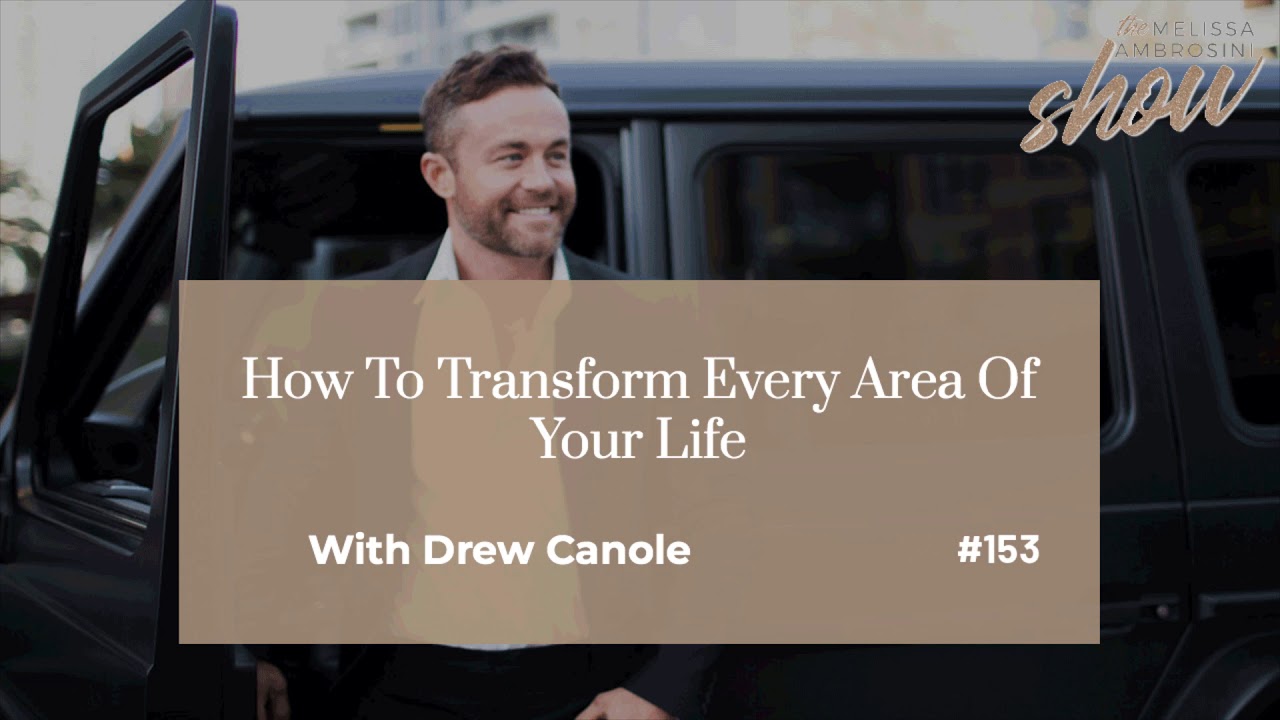 153: How To Transform Every Area Of Your Life With Drew Canole ...
