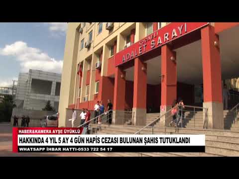 HAKKINDA 4 YIL 5 AY 4 GÜN HAPİS CEZASI BULUNAN ŞAHIS TUTUKLANDI