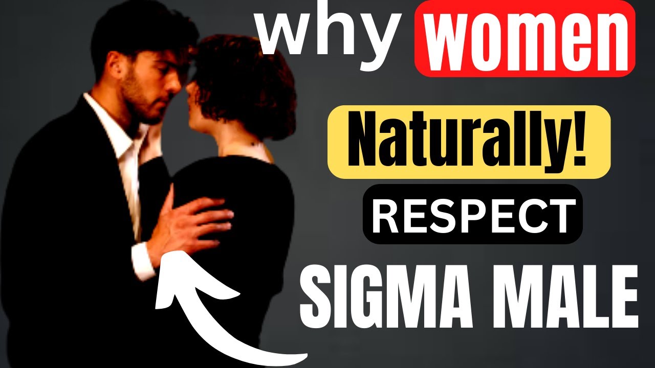 Why Sigma Male Naturally Earn Respect From Female - YouTube