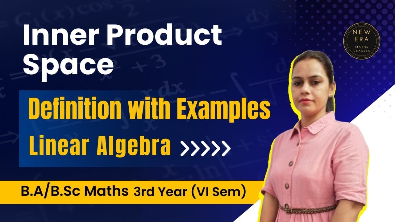 INNER PRODUCT SPACE with EXAMPLE | Linear Algebra | BA/BSc Maths | ch ...