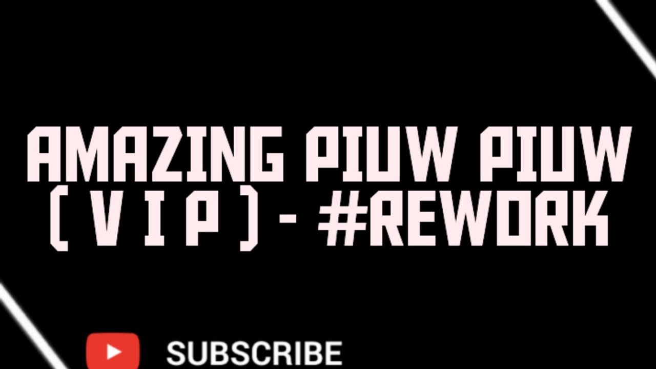 AMAZING PIUW PIUW ( V I P ) - #REWORK - YouTube