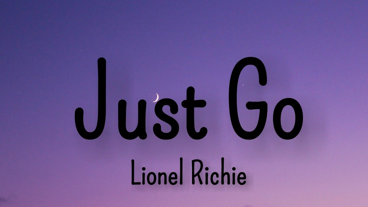Lionel Richie - Just Go | Lyrics | - YouTube