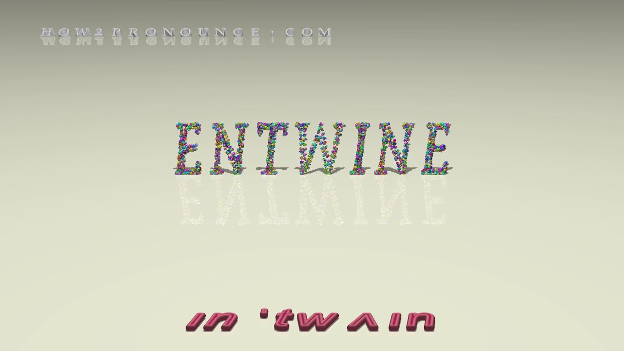entwine - pronunciation + Examples in sentences and phrases - YouTube