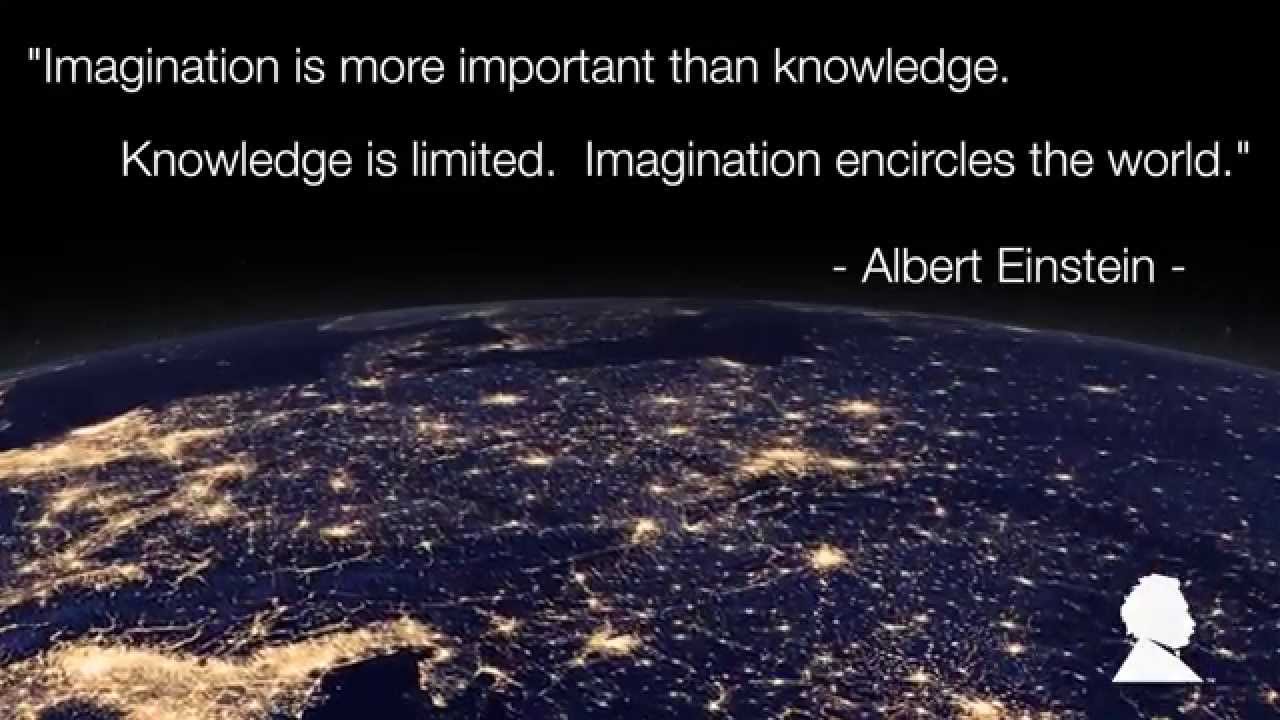 Imagination Is More Important Than Knowledge Knowledge Is Limited ...