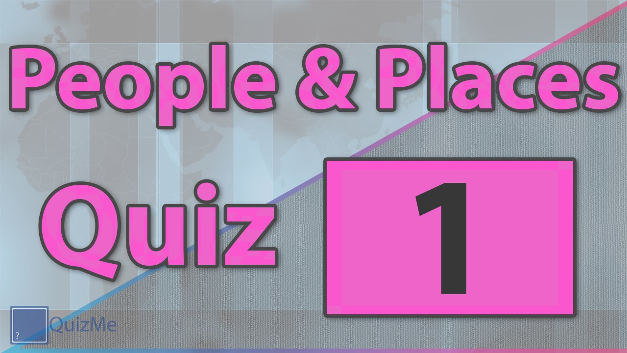 People & Places Quiz | Number 1 | QuizMe - YouTube