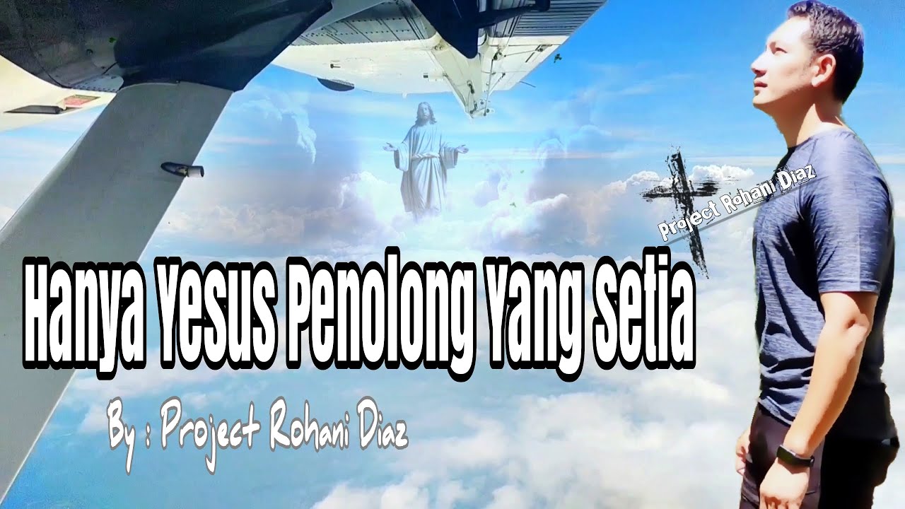 Hanya Yesus Penolong Yang Setia By Project Rohani Diaz #lagurohani ...