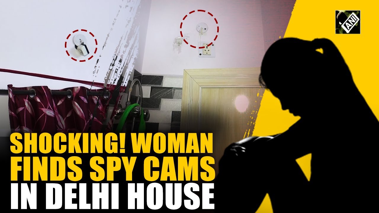 Shocking! Woman tenant finds spy cams in Delhi house, man arrested ...