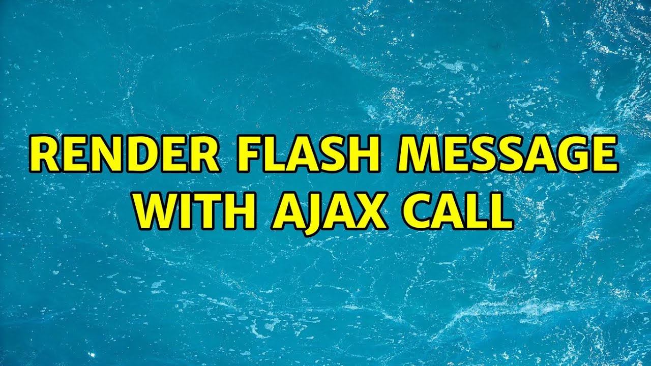 Render flash message with Ajax call - YouTube