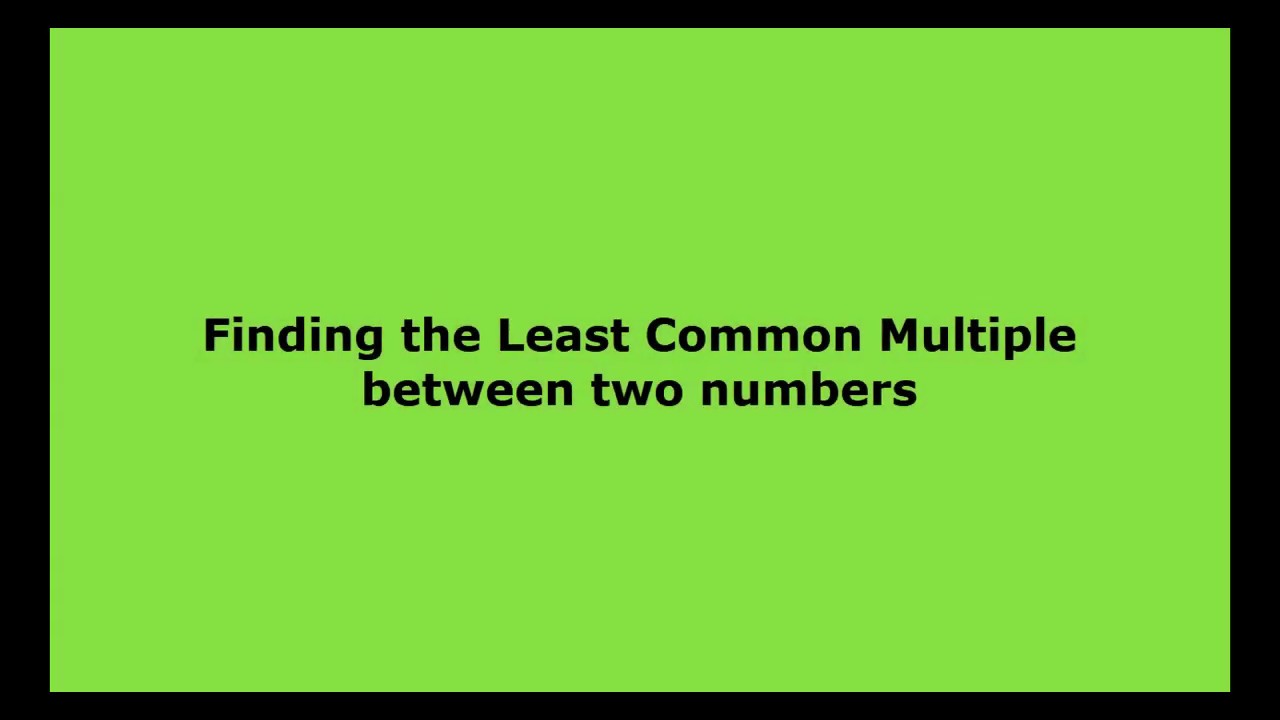 Finding The Least Common Multiple Between Two Numbers YouTube finding-the-least-common-multiple-between-two-numbers-youtube