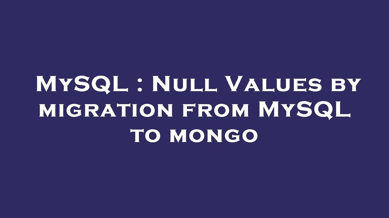 MySQL : Null Values by migration from MySQL to mongo - YouTube