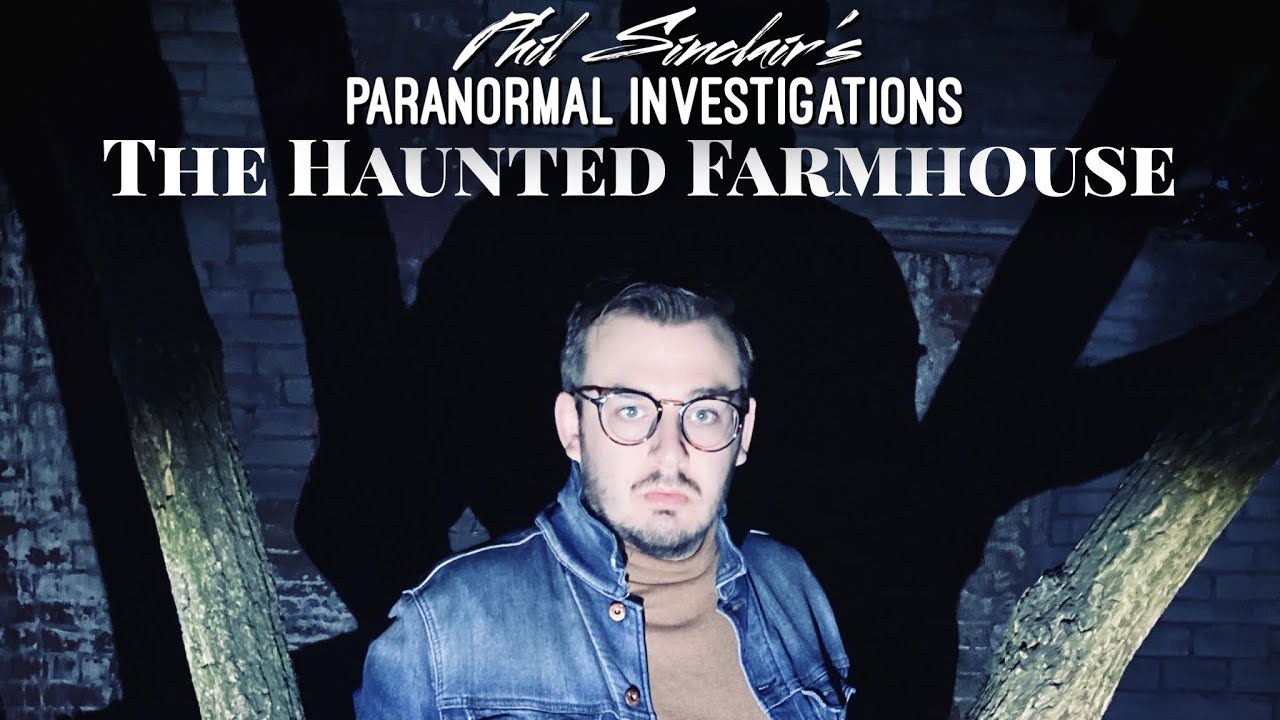 The Haunted Farmhouse | Phil Sinclair's Paranormal Investigations ...