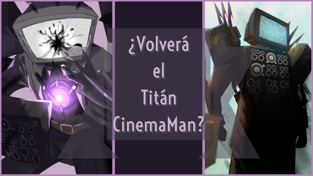¿Volverá el Titan Tv Man? | El Posible Regreso del Titan Cinema Man ...