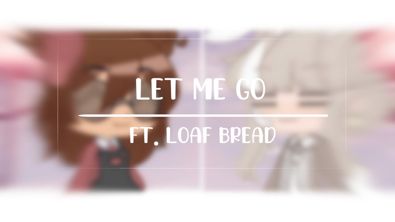 Let me go - Meme - Ft. Loaf Bread ( A.K.A My cousin ) • 📮🧎🏻[ FW ] - YouTube