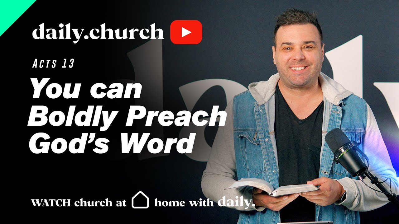 You Can Boldly Preach God's Word - Acts 13 - DAILY.church - YouTube