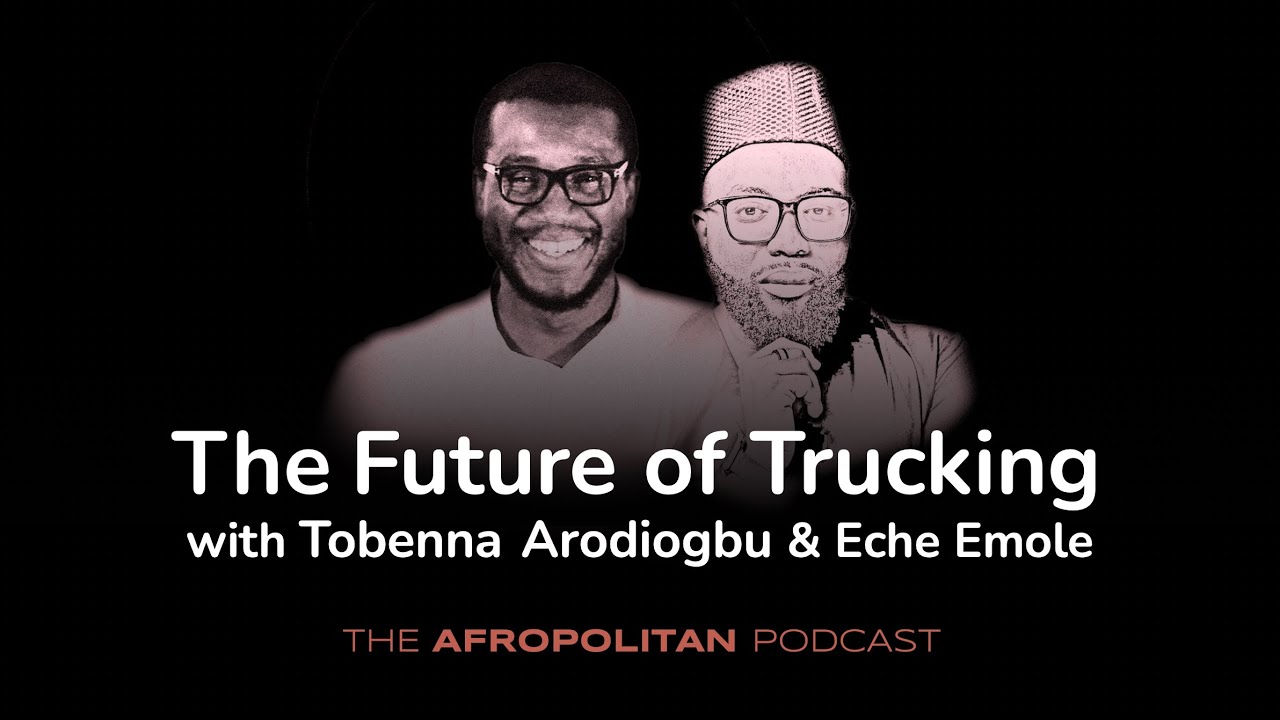 The Future of Trucking with Tobenna Arodiogbu & Eche Emole - YouTube