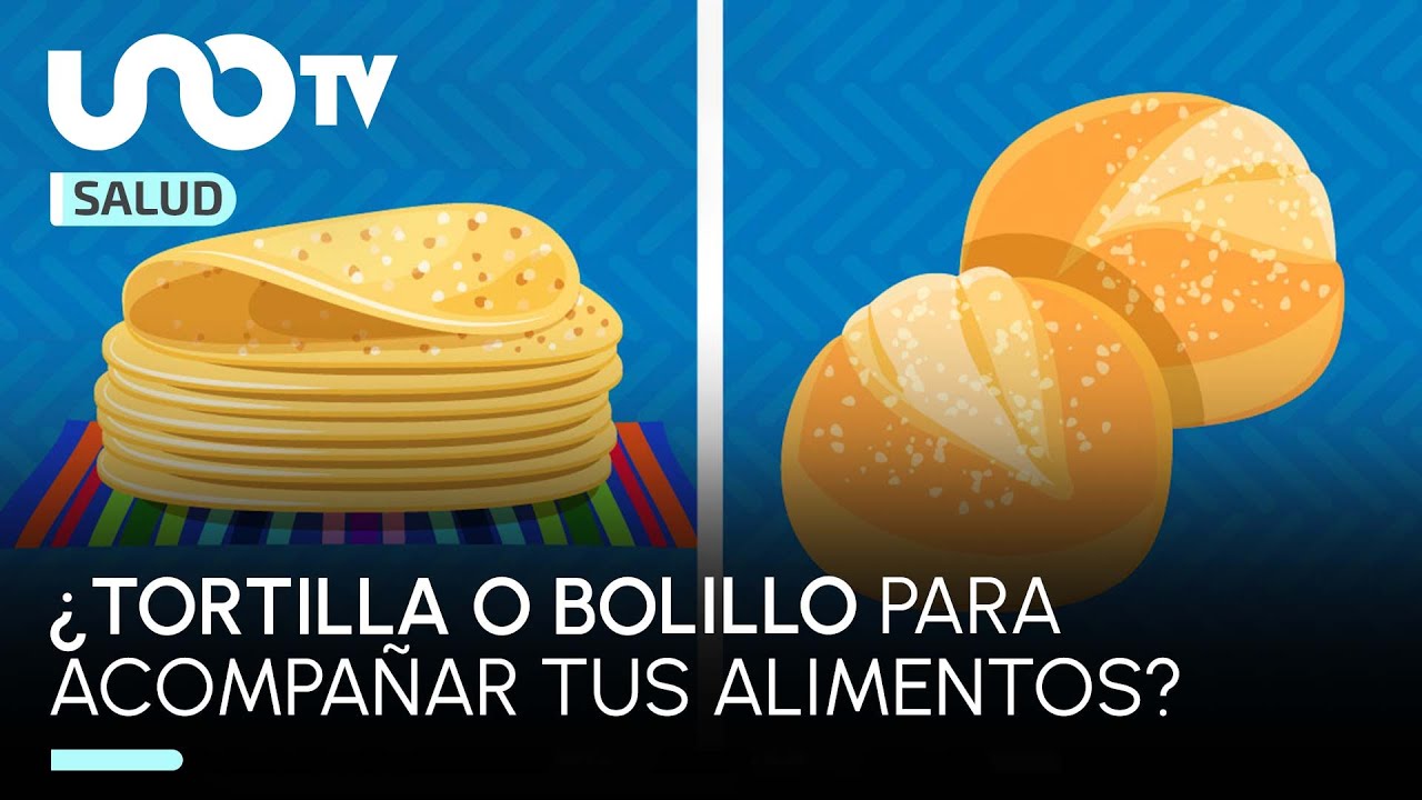 ¿Tortilla o bolillo? La mejor opción para tu salud, según experta de la ...