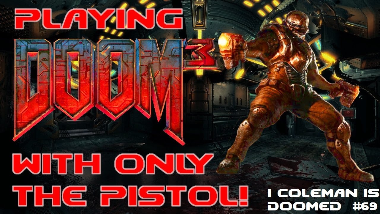 I COLEMAN IS DOOMED #69: Playing Doom 3 With Only The Pistol - YouTube