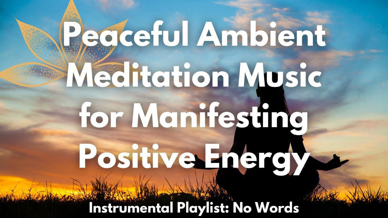 Peaceful Ambient Meditation Music for Manifesting Positive Energy - YouTube