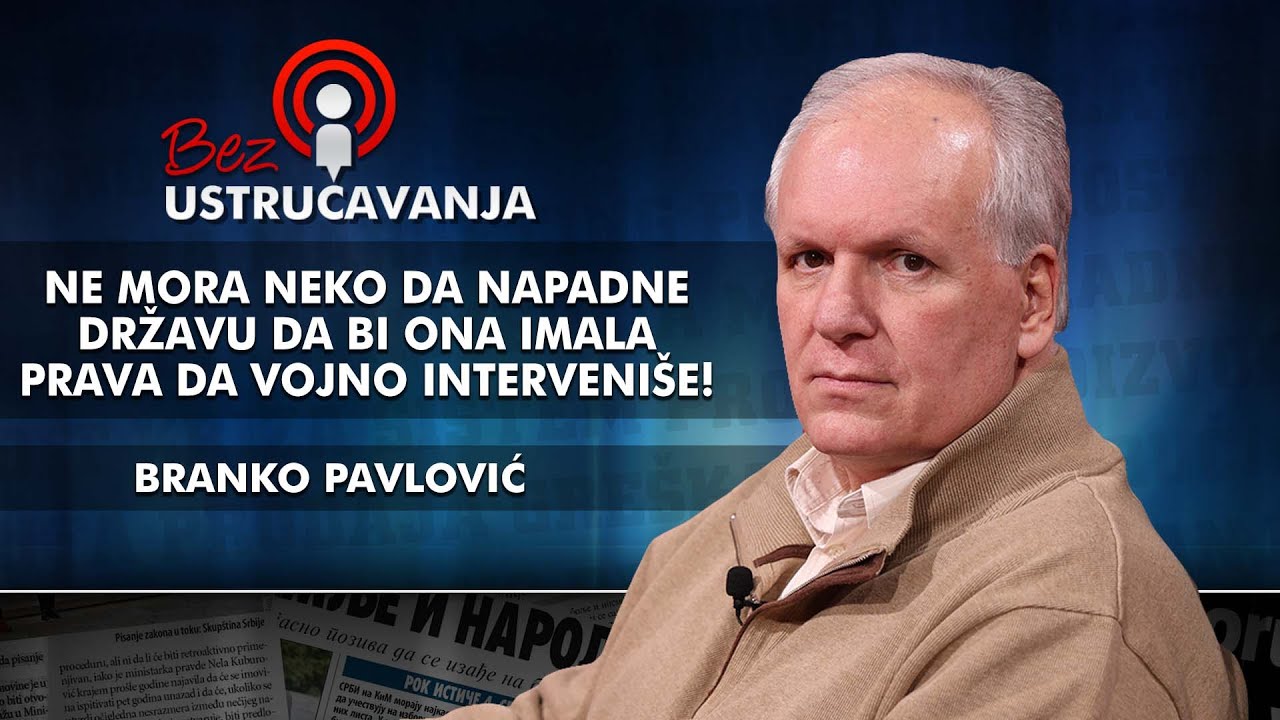 Branko Pavlović - Ne mora neko da napadne državu da bi ona imala prava ...