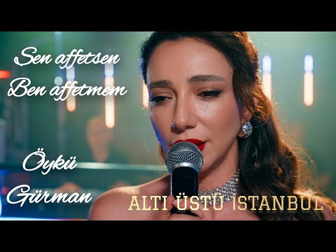 Sen affetsen Ben affetmem - Öykü Gürman | Altı Üstü İstanbul Özel klip 
