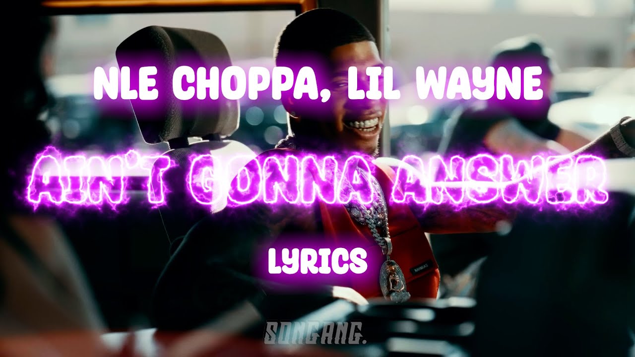 NLE Choppa - Aint Gonna Answer Feat Lil Wayne (Lyrics) - YouTube Music