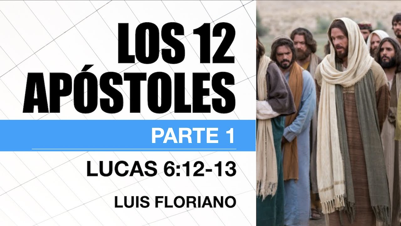 Lucas 6:12-13. Los doce apóstoles - Parte 1 - YouTube