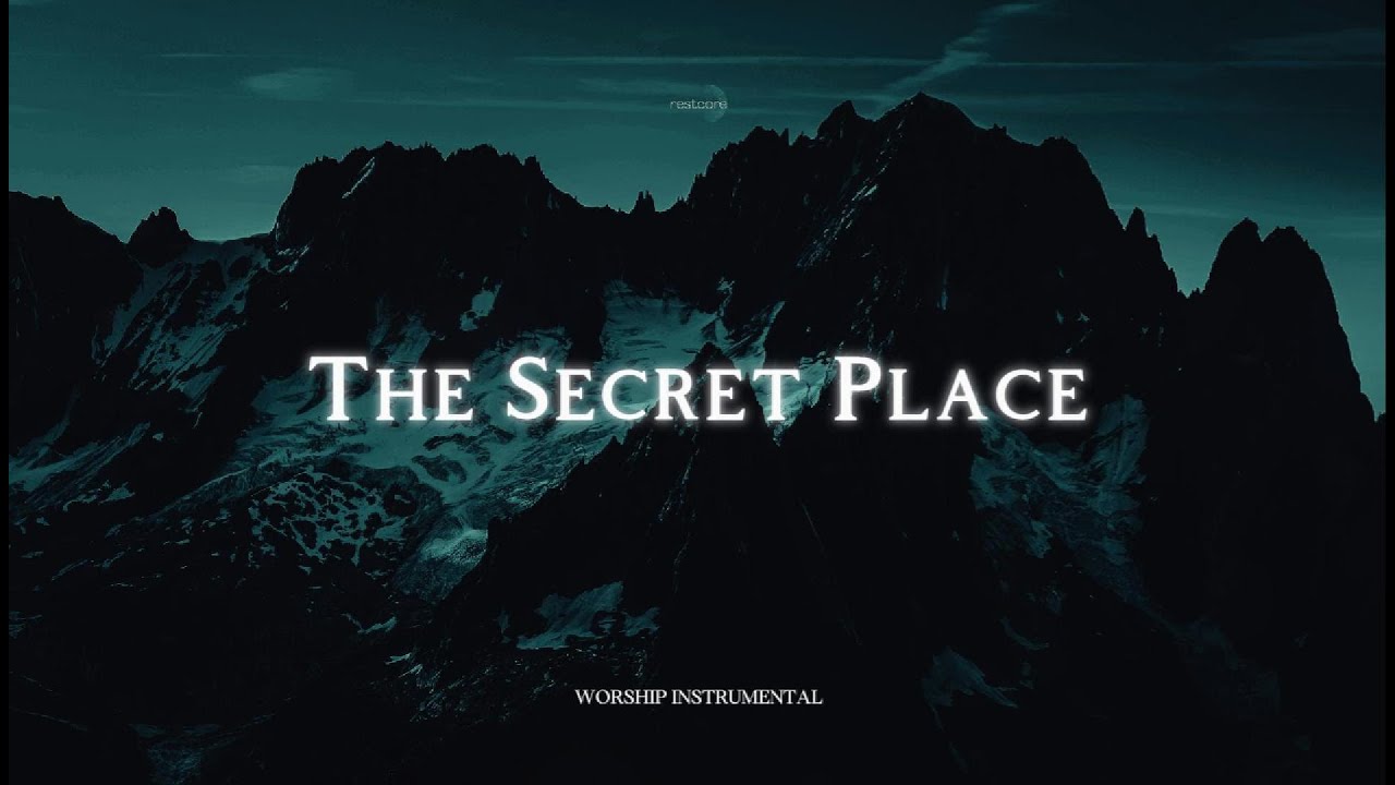 The Secret Place – Worship Music for Meditation & Healing - YouTube