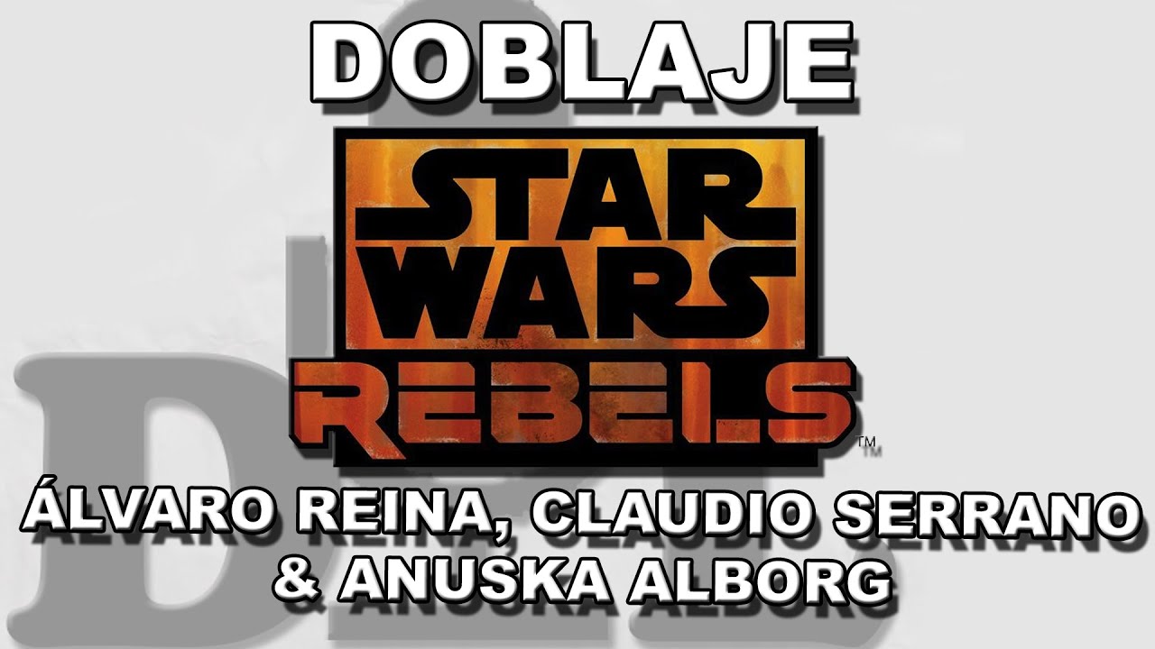 Doblaje Star Wars Rebels [ Alvaro Reina, Claudio Serrano & Anuska ...