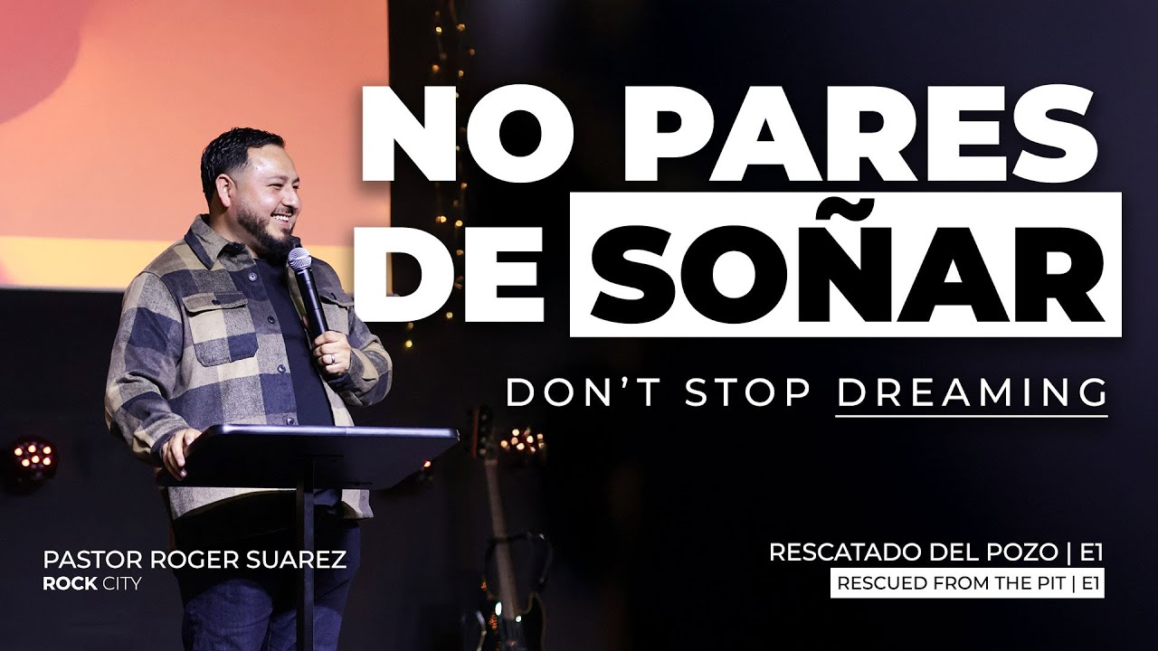 No pares de soñar - Pastor Roger Suarez | Rescatado del Pozo E1 ...