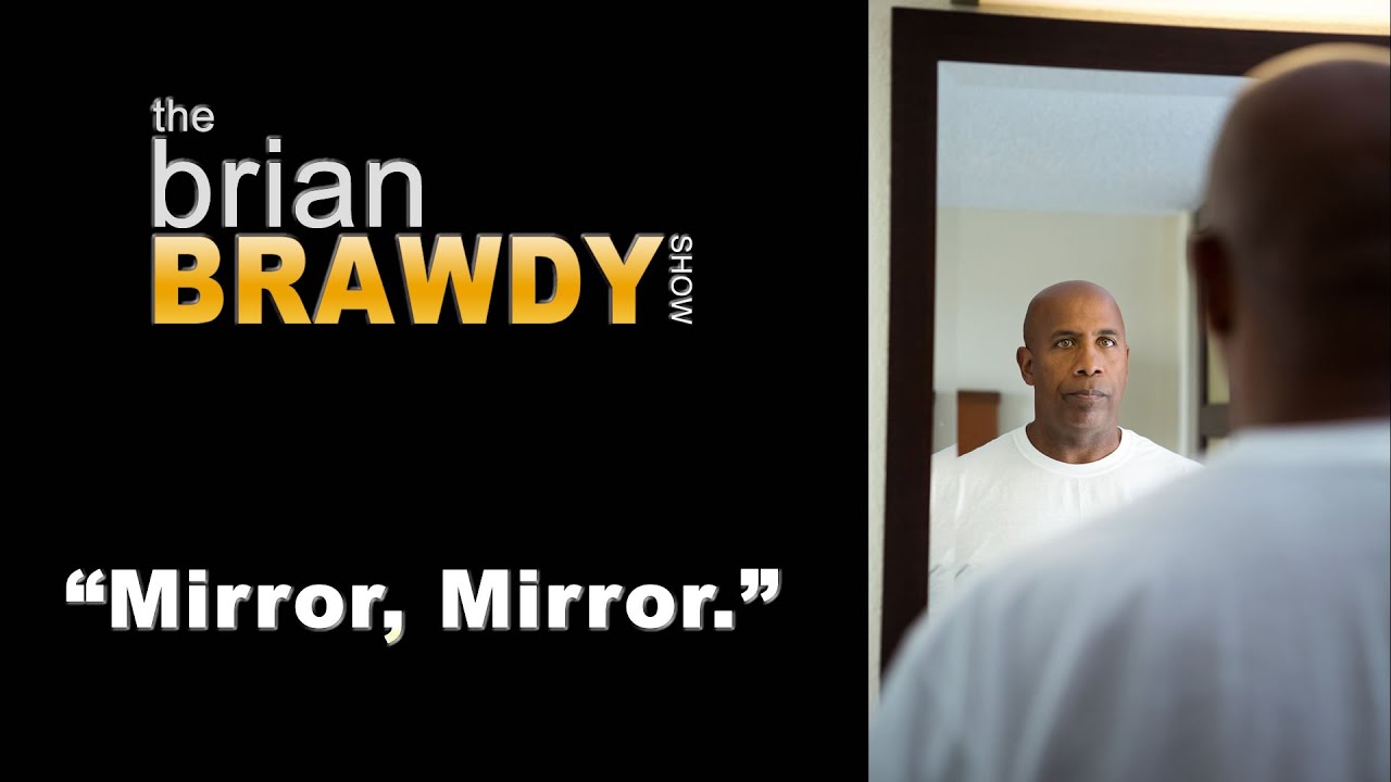 The Brian Brawdy Show - Episode 485 - “Mirror, Mirror.” - YouTube