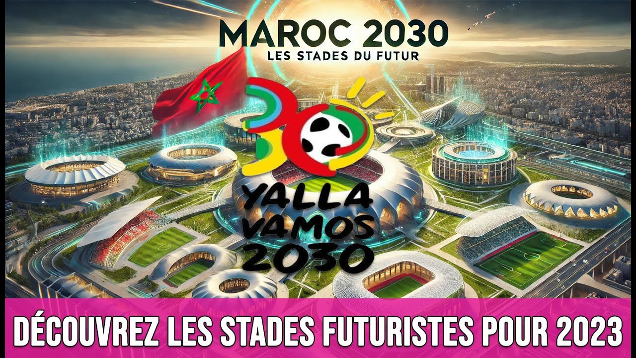 #maroc 2030 : Découvrez les Stades Futuristes qui Accueilleront le ...
