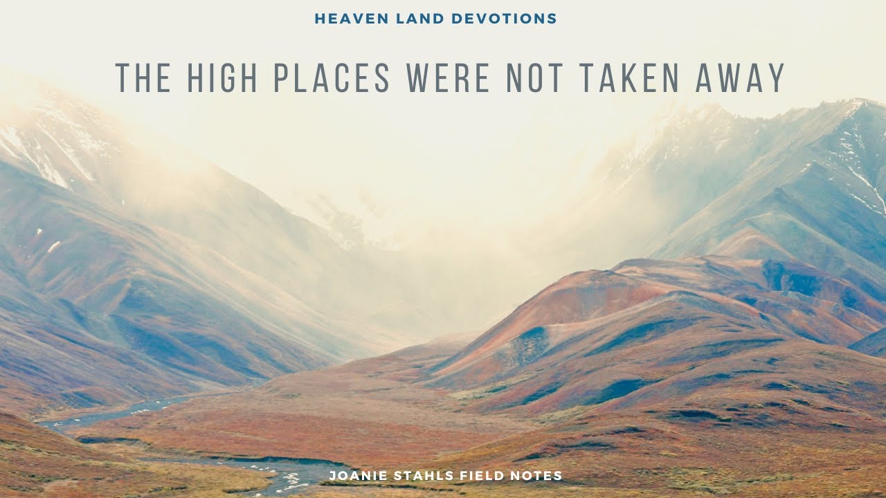 Heaven Land Devotions - The High Places Were Not Taken Away - YouTube