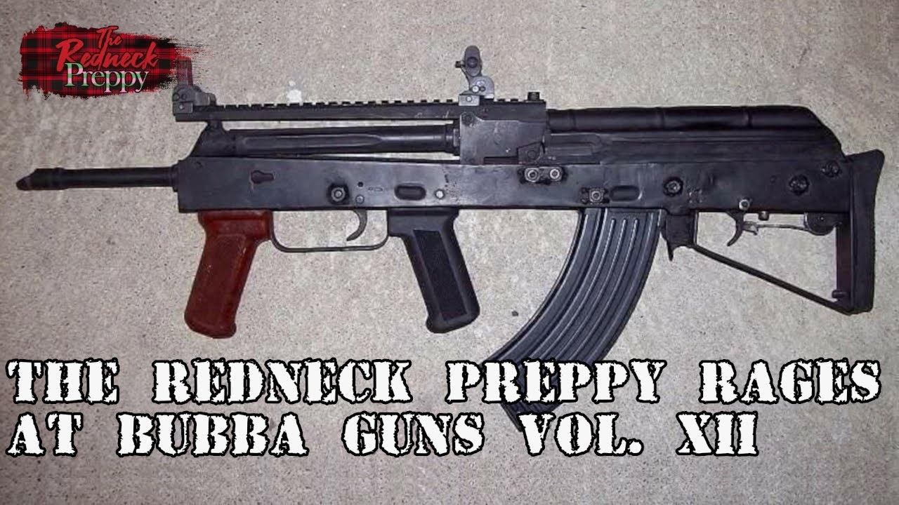 The Redneck Preppy Rages at Bubba Guns Vol. XII - YouTube
