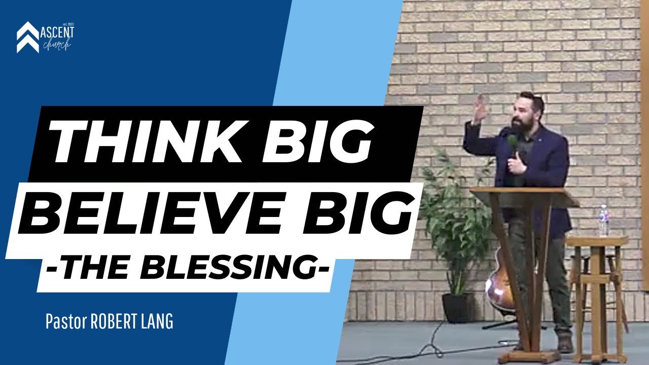 Think Big, Believe Big - The Blessing! - YouTube