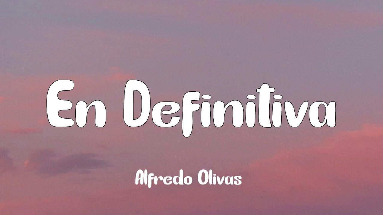 Alfredo Olivas - En Definitiva (Letra) - YouTube