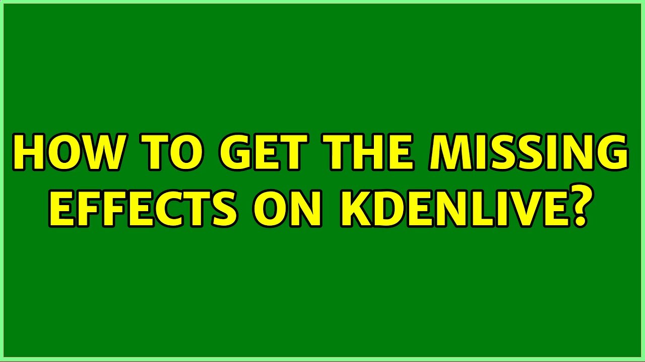How to get the missing effects on KDEnLive? - YouTube