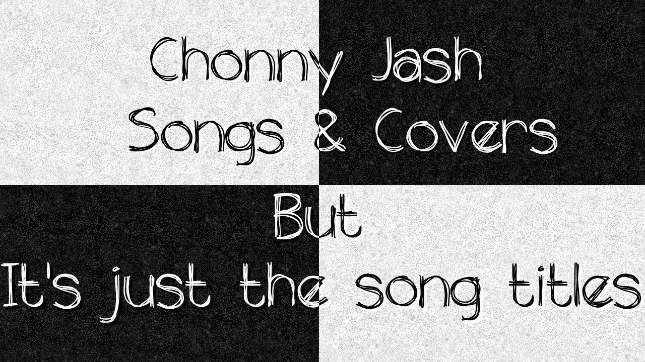 (Nearly) Every Chonny Jash song, But It's Just the Titles. - YouTube