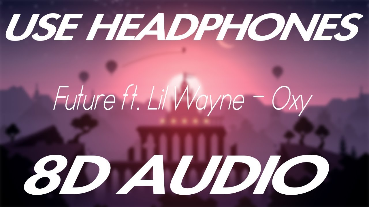 Future ft. Lil Wayne - Oxy (8D AUDIO) - YouTube