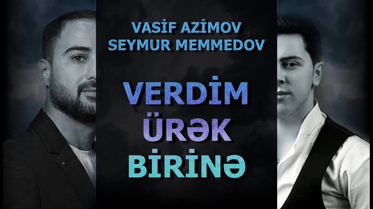 Vasif Azimov & Seymur Memmedov - Verdim Urek Birine 2021 - YouTube