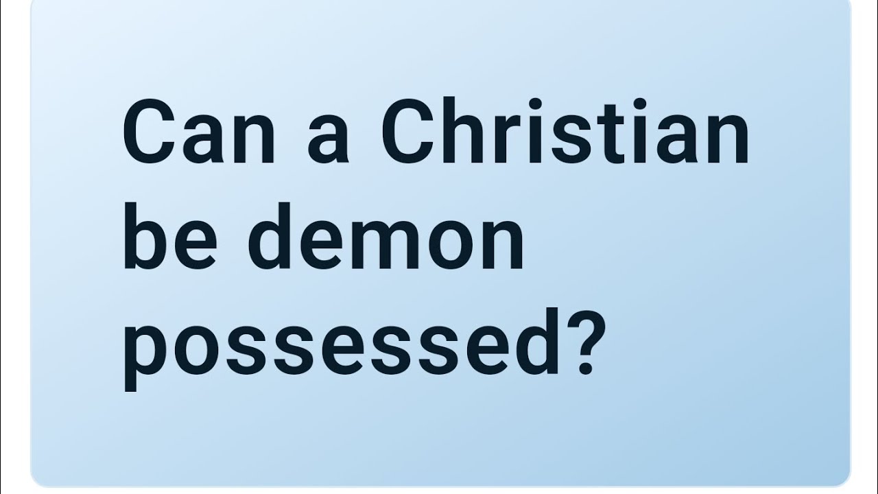Can a Christian be demon possessed? (Bible Study) - YouTube