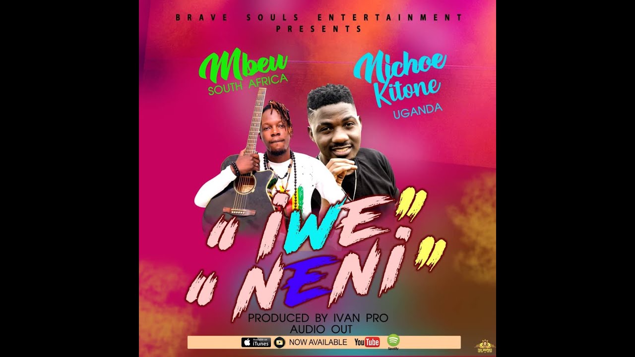 NICHOE KITONE (Ug)- iwe Neni ft MBEU (SA) - YouTube